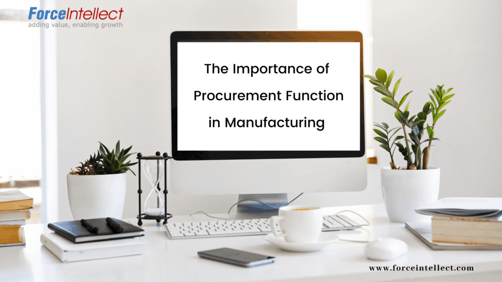 Importance of Procurement in Manufacturing | Force Intellect
